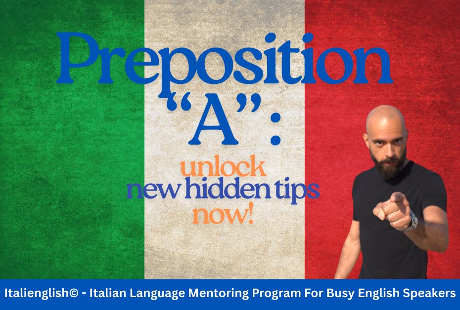 Italian Preposition “A”: Places, Cities, Receivers & Time - Italienglish